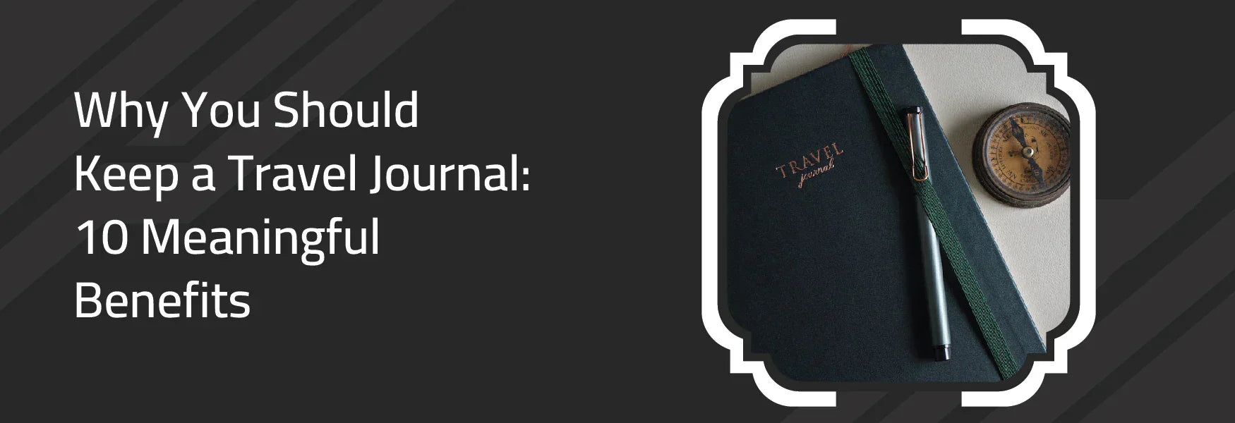 10 Benefits of Keeping a Travel Journal